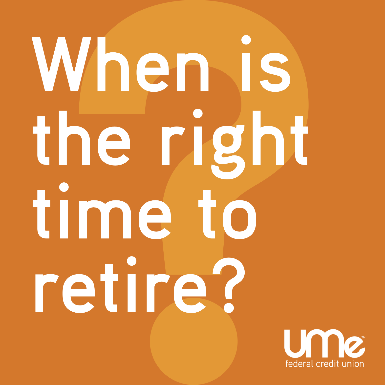 When’s the Right Time to Retire? - UMe Credit Union